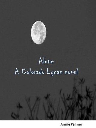 Alone (Colorado Lycan Book 1) by Annie Palmer | Goodreads