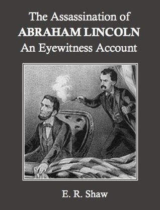 The Assassination of Abraham Lincoln: An Eyewitness Account by E.R ...