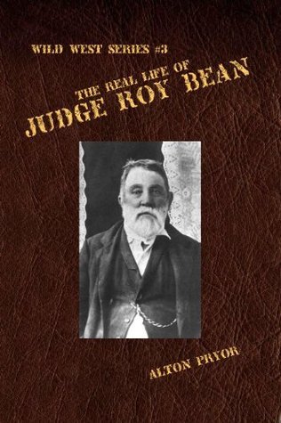 The Real Story of Judge Roy Bean by Alton Pryor | Goodreads