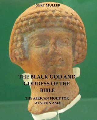 The Black God and Goddess of the Bible: The African Fight For Western ...