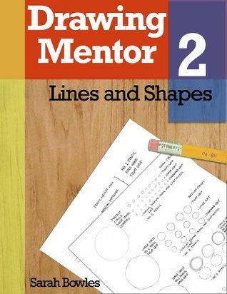 Drawing Mentor 2, Lines and Shapes by Sarah Bowles | Goodreads