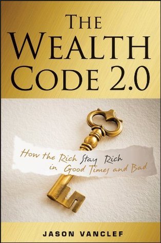The Wealth Code 2.0: How the Rich Stay Rich in Good Times and Bad by ...