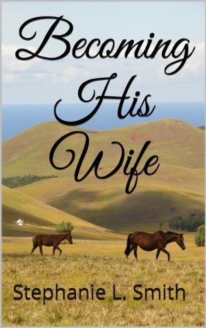 Becoming His Wife (Teaching Annie Book 1) by Stephanie L. Smith | Goodreads