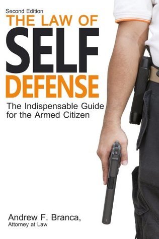 The Law of Self Defense by Andrew F. Branca | Goodreads