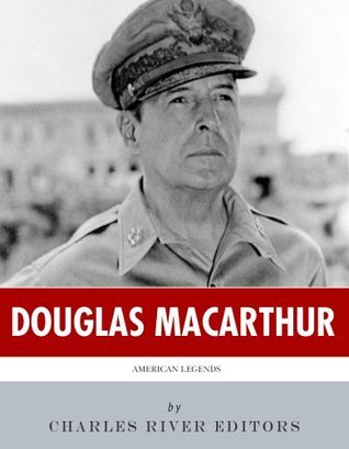 American Legends: The Life of General Douglas MacArthur by Charles ...
