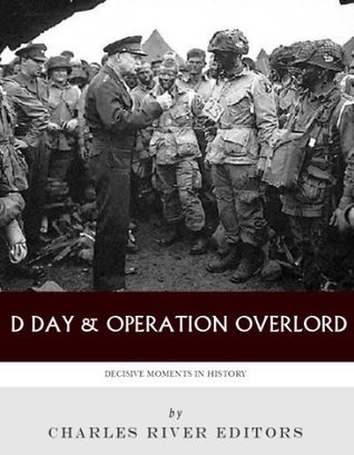 Decisive Moments in History: D-Day & Operation Overlord by Charles ...