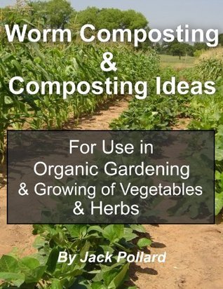 Worm Composting: & Composting Ideas for use in Organic Gardening ...