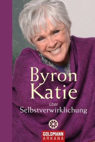 Byron Katie über Selbstverwirklichung (German Edition) by Byron Katie ...