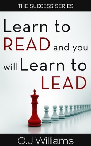 Learn to read and you will learn to lead by C.J. Williams | Goodreads