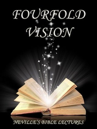 Fourfold Vision (Neville's Bible Lectures) by Neville Goddard | Goodreads