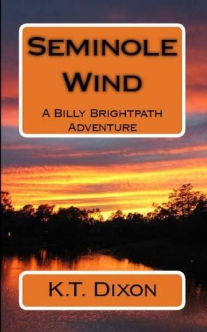 SEMINOLE WIND: Billy Brightpath Volume I Revised by K.T. Dixon | Goodreads