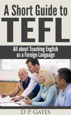A Short Guide to TEFL: All about Teaching English as a Foreign Language ...