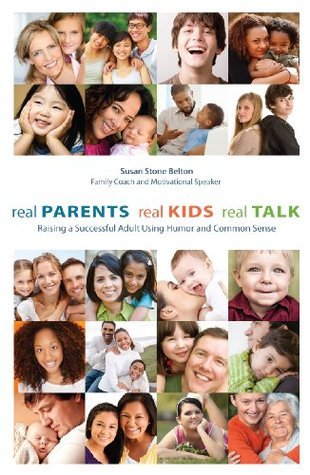 Real Parents, Real Kids, Real Talk by Susan Stone Belton | Goodreads