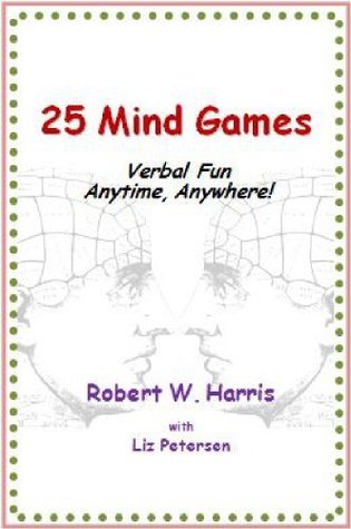 25 Mind Games: Verbal Fun Anytime, Anywhere! by Robert W. Harris ...
