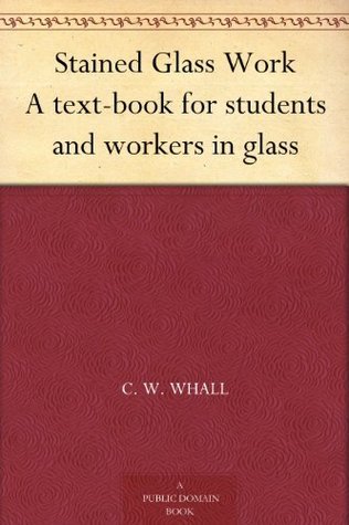 Stained Glass Work A text-book for students and workers in glass by ...