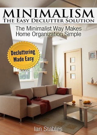 MINIMALISM The Easy Declutter Solution: The minimalist way makes home ...