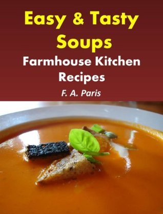 Easy & Tasty Soups: Farmhouse Kitchen Recipes (Cookbook Updated to ...