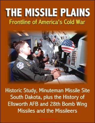 The Missile Plains: Frontline of America's Cold War - Historic Study ...