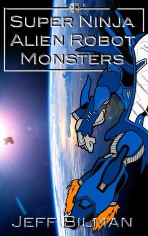 Super Ninja Alien Robot Monsters by Jeff Bilman | Goodreads
