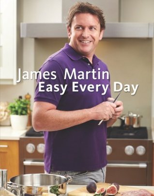 James Martin Easy Every Day: The Essential Collection by James Martin ...