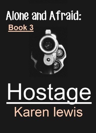 Hostage (Alone and Afraid Book 3) by Karen Lewis | Goodreads