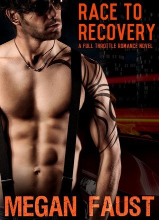 Race to Recovery (Full Throttle, #2) by Megan Faust | Goodreads