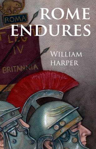 ROME ENDURES (Defenders of Rome, #3) by William Harper | Goodreads
