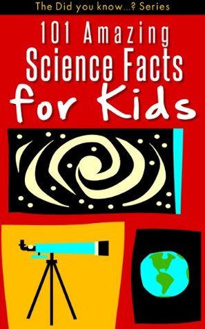 101 Amazing SCIENCE Facts for Kids: Science for Kids by Jenny Kellett ...