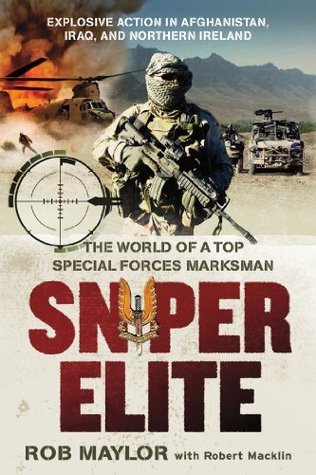 Sniper Elite: The World of a Top Special Forces Marksman by Rob Maylor ...