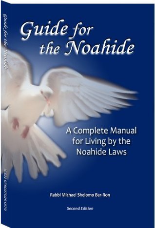 Guide for the Noahide: A Complete Manual for Living by the Noahide Laws ...