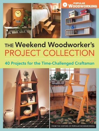 The Weekend Woodworker's Project Collection: 40 Projects for the Time ...