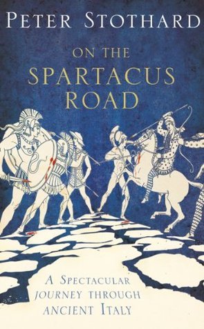 On the Spartacus Road: A Spectacular Journey through Ancient Italy by ...