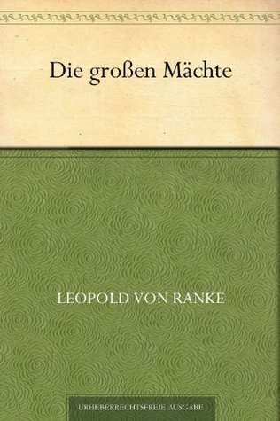 Die großen Mächte (German Edition) by Leopold von Ranke | Goodreads
