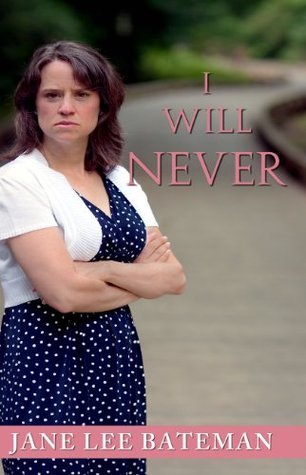 I Will Never by Jane Lee Bateman | Goodreads
