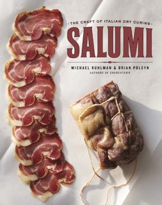 Salumi: The Craft of Italian Dry Curing by Michael Ruhlman | Goodreads