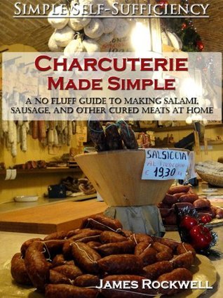 Charcuterie Made Simple: A No-Fluff Guide To Making Salami, Sausage ...