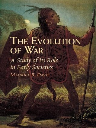 The Evolution of War: A Study of Its Role in Early Societies by Maurice ...