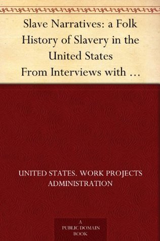Slave Narratives: a Folk History of Slavery in the United States From ...