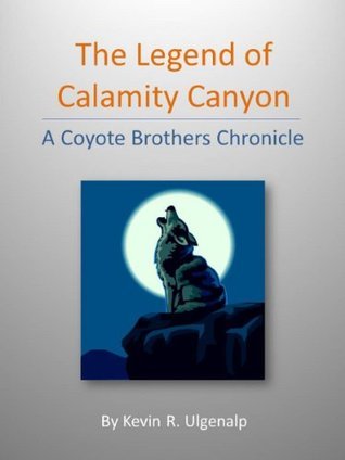 The Legend of Calamity Canyon by Kevin Ulgenalp | Goodreads