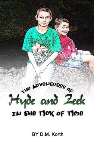 The Adventures of Hyde and Zeek: In the Tick of Time by D.M. Korth ...