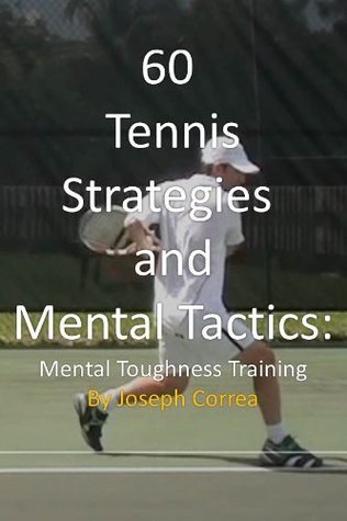 60 Tennis Strategies and Mental Tactics: Mental Toughness Training by ...