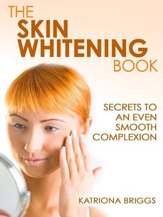 The Skin Whitening Book - Secrets to An Even Smooth Complexion by ...