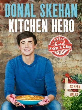Kitchen Hero: Great Food for Less by Donal Skehan | Goodreads
