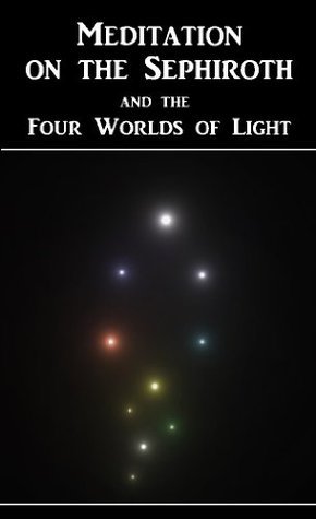 Meditation on the Sephiroth and the Four Worlds of Light: Awakening to ...