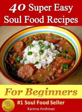 Soul Food Recipes: 40 Super Easy Soul Food Recipes For Beginners by ...