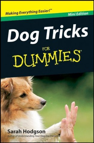 Dog Tricks For Dummies®, Mini Edition by Sarah Hodgson | Goodreads
