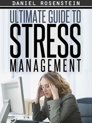 Ultimate Guide To Stress Management: The Best Resource Out There On ...