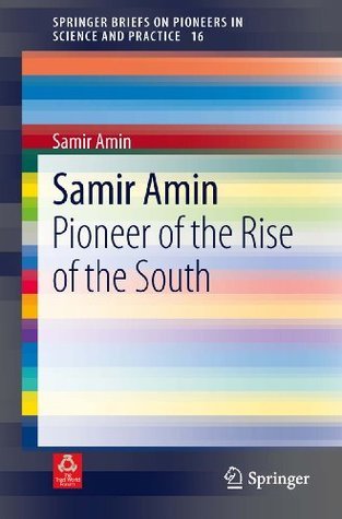Samir Amin: Pioneer of the Rise of the South by Samir Amin | Goodreads