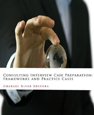 Consulting Interview Case Preparation: Frameworks and Practice Cases by Charles River Editors ...