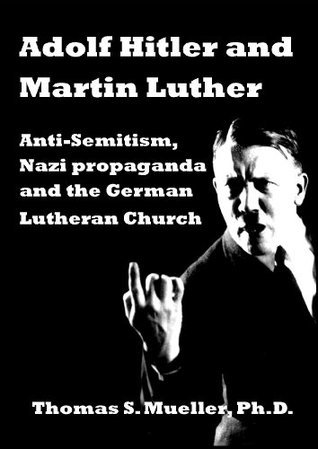 Adolf Hitler and Martin Luther: Anti-Semitism, Nazi propaganda and the ...